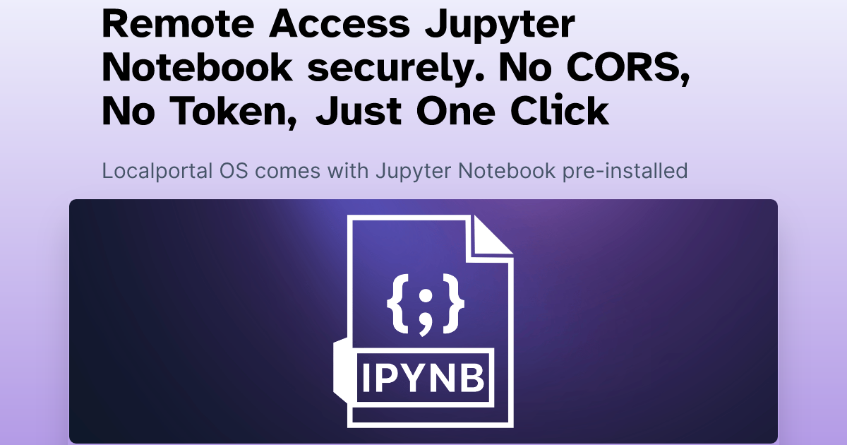 Remote Access Jupyter Notebook Securely No Cors No Token Just One Click
